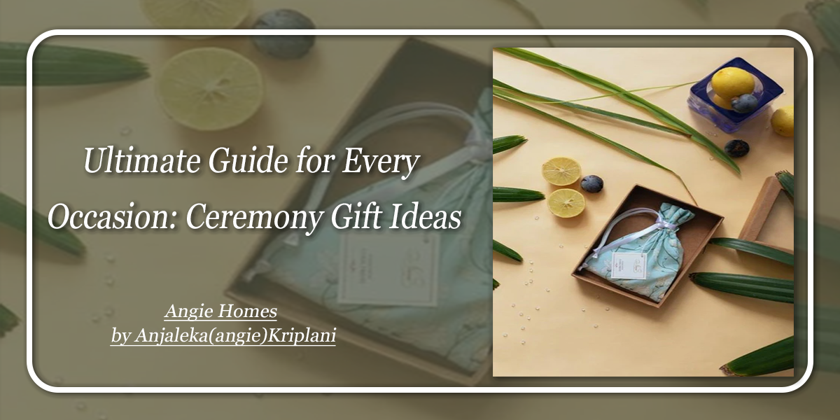 Ultimate Guide for Every Occasion: Ceremony Gift Ideas – ANGIE HOMES