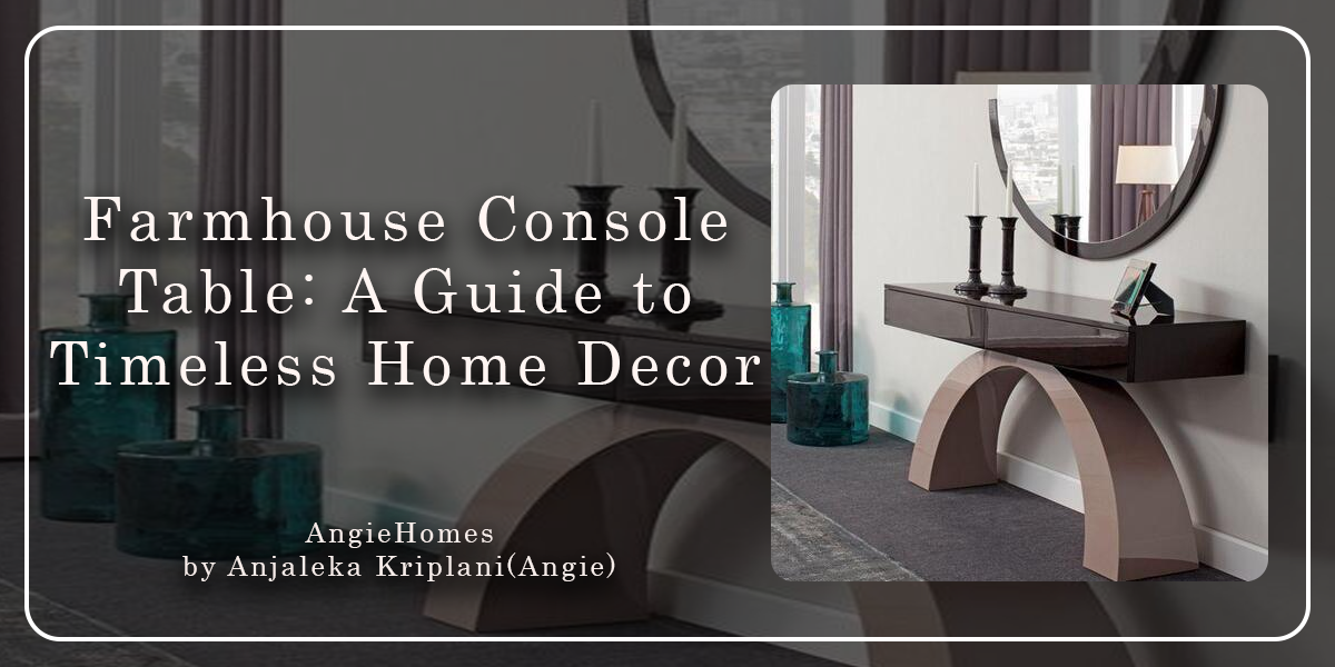 Farmhouse Console Table: A Guide to Timeless Home Decor – ANGIE HOMES