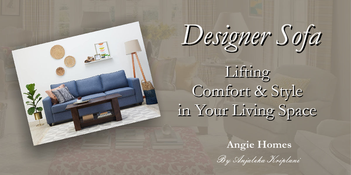 Designer Sofa: Lifting Comfort and Style in Your Living Space – ANGIE HOMES