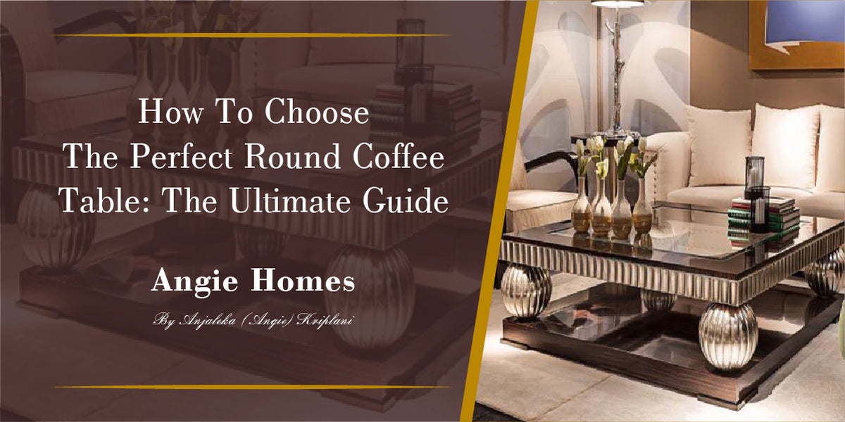 How To Choose The Perfect Round Coffee Table: The Ultimate Guide